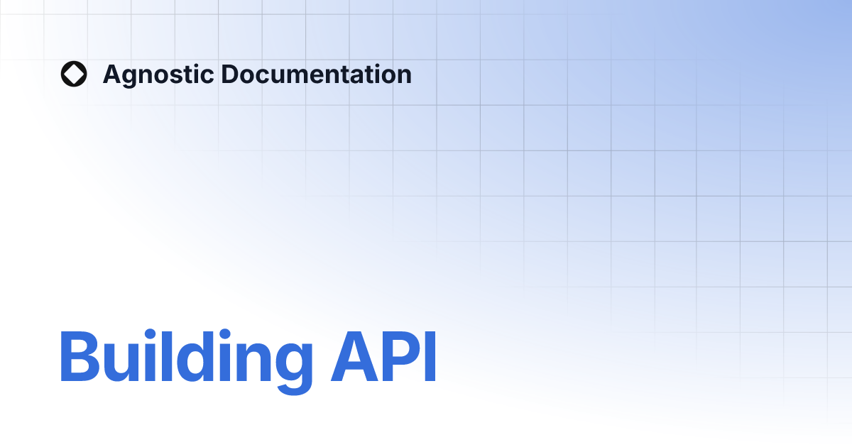 Building API | Agnostic Documentation Building API | Agnostic Documentation