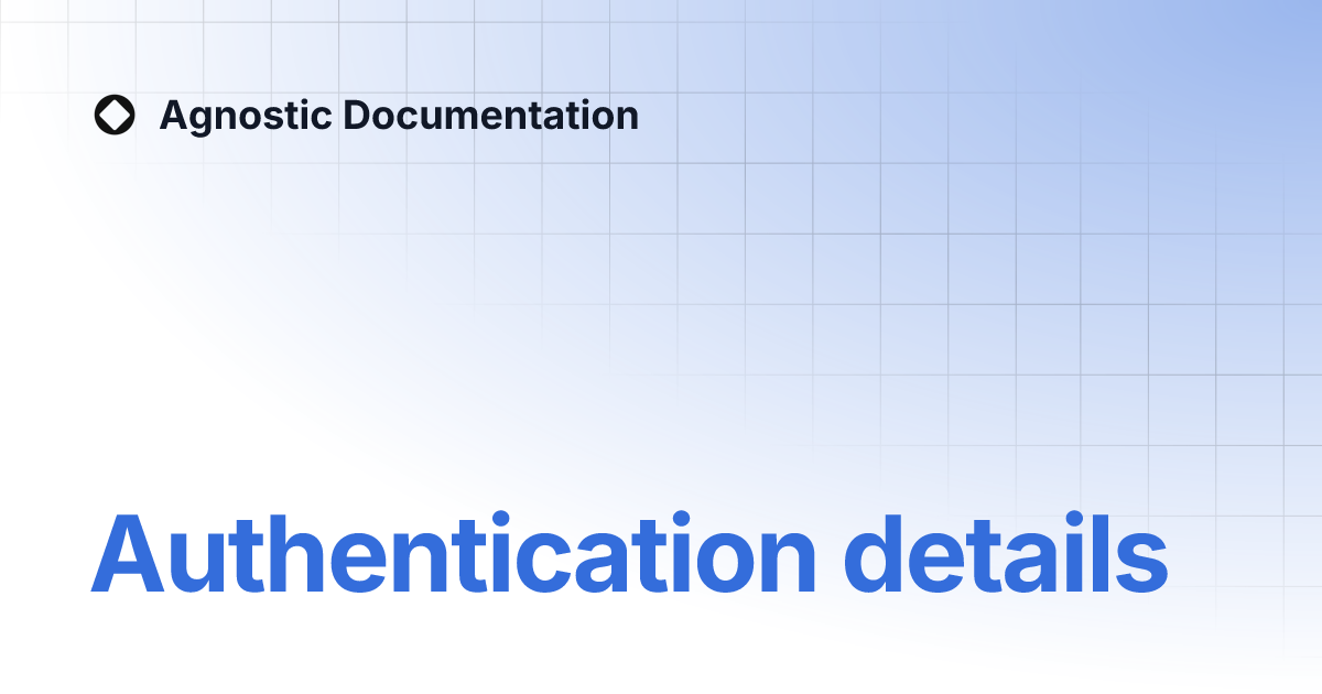 Authentication details | Agnostic Documentation